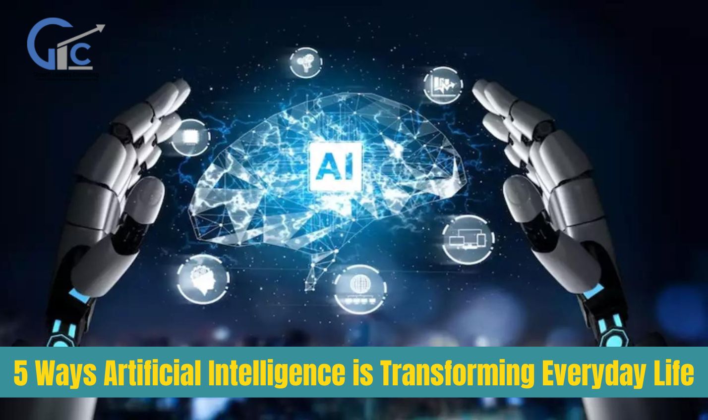 5 Ways Artificial Intelligence Is Transforming Everyday Life